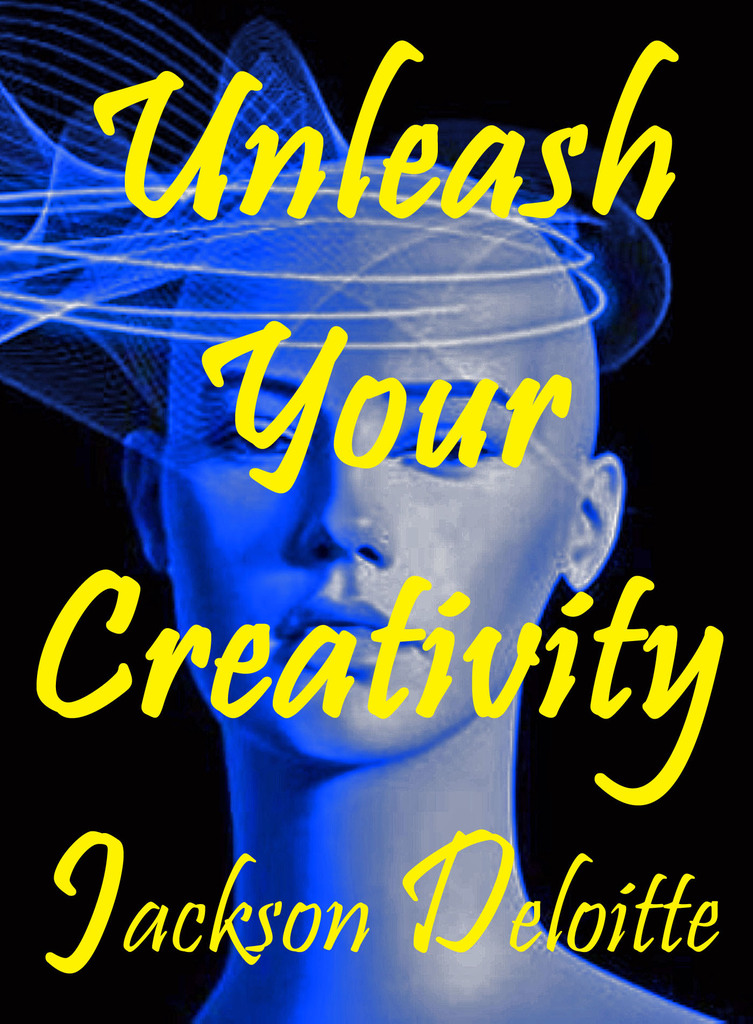 Unleash Your Creativity: A How to Guide by Jackson Deloitte - Ebook ...