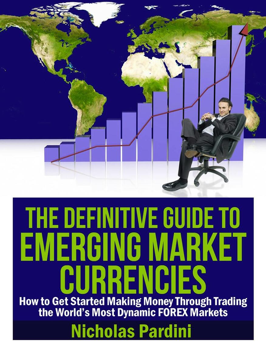The Definitive Guide to Emerging Market Currencies by Nicholas Pardini ...