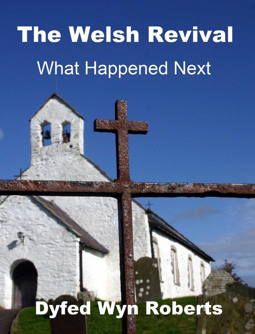 The Welsh Revival of 1904-1905 by Dyfed Wyn Roberts - Book - Read Online