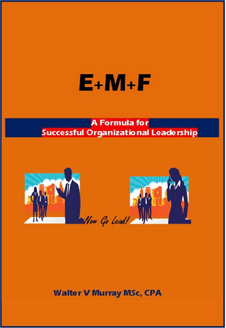 E+M+F = Formula for Successful Organizational Leadership by Walter V ...