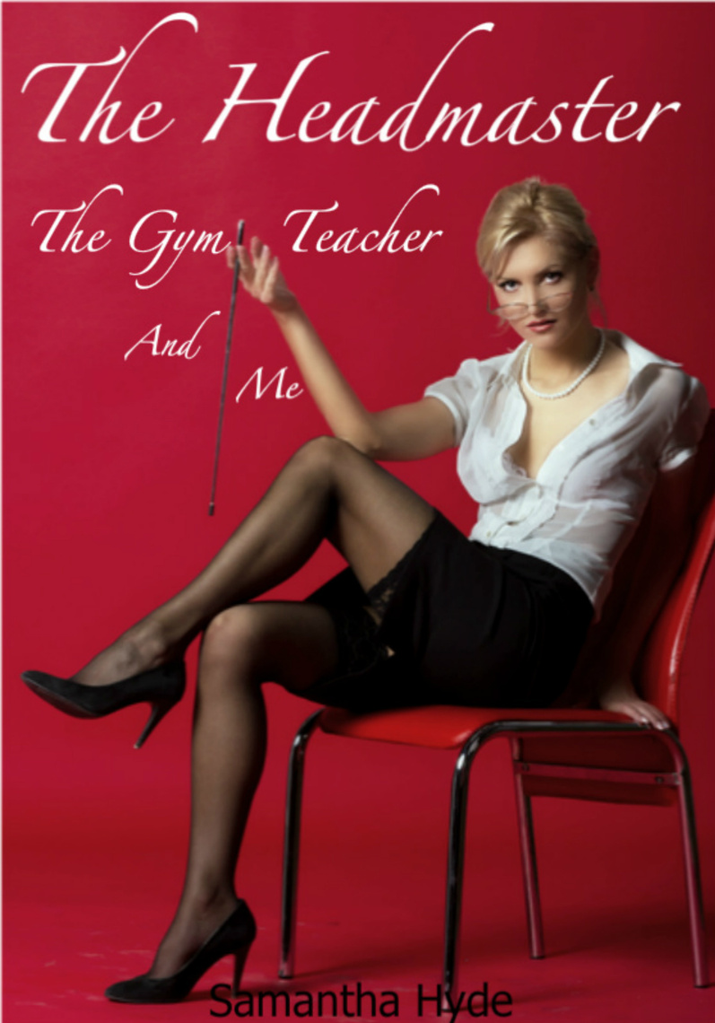 The Headmaster, The Gym Teacher And Me by Samantha Hyde (Ebook) - Read ...