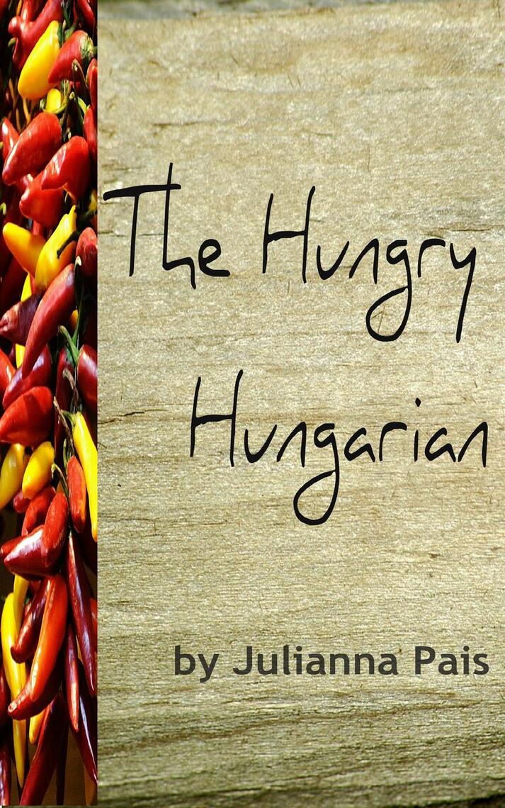 The Hungry Hungarian by Julianna Pais (Ebook) - Read free for 30 days