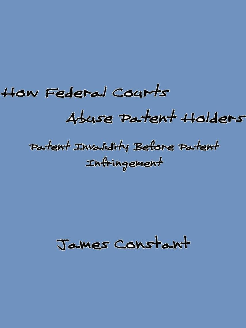 How Federal Courts Abuse Patent Holders by James Constant (Ebook ...
