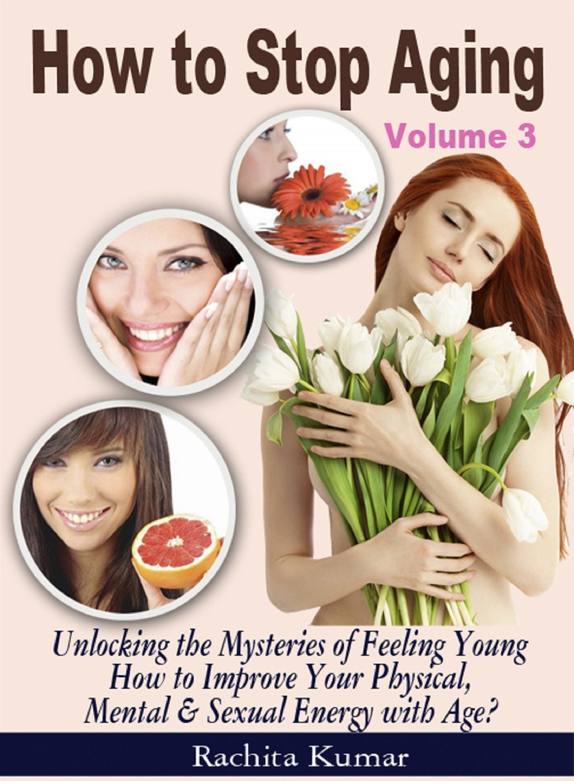 How to Stop Aging (Volume 3): Unlocking the Mysteries of Feeling Young ...