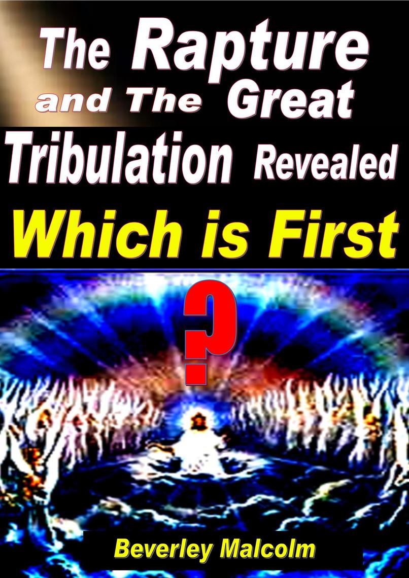 The Rapture and The Great Tribulation Revealed: Which is First? by ...