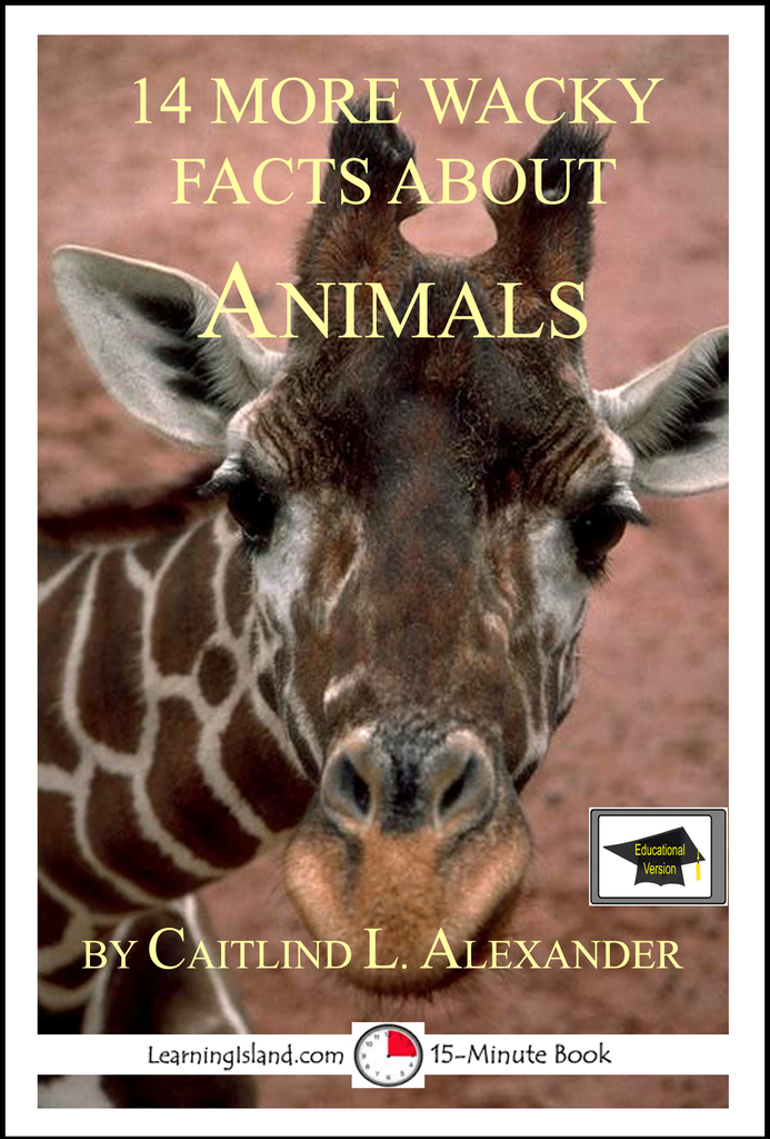14 More Wacky Facts About Animals: Educational Versions by Caitlind L. Alexander (Ebook) - Read ...