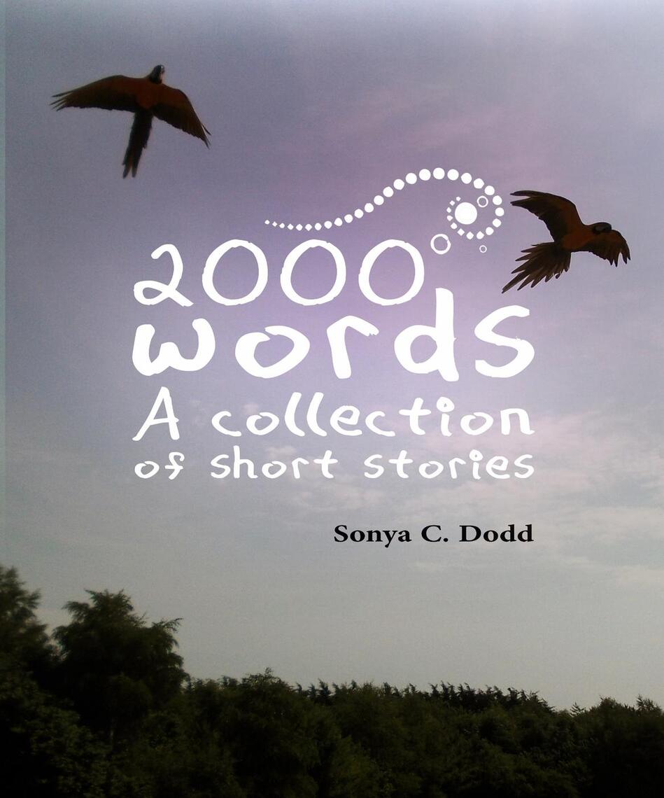 2000 Words A Collection of Short Stories by Sonya C. Dodd - Ebook | Everand