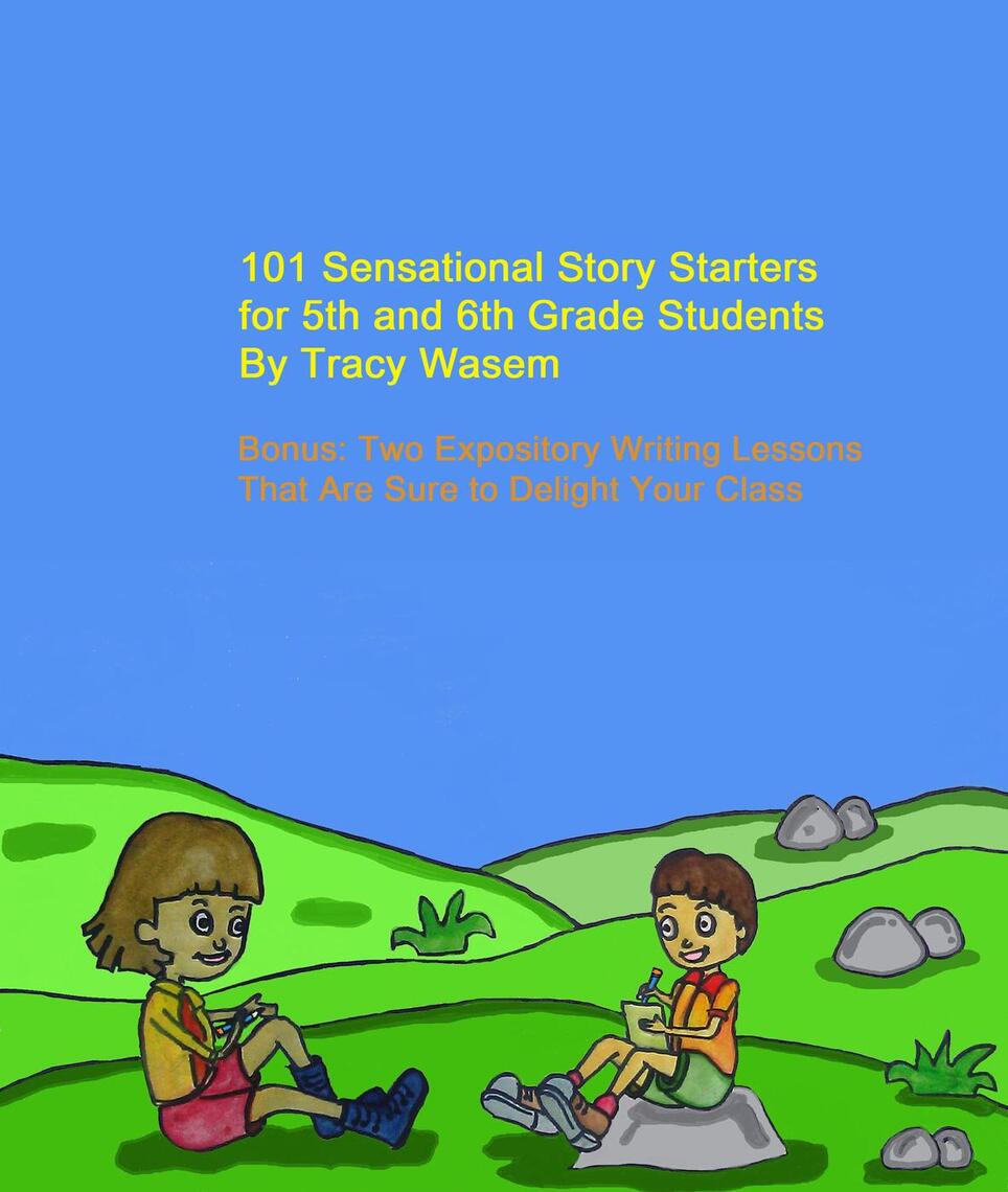 101-sensational-story-starters-for-5th-and-6th-grade-students-by-tracy