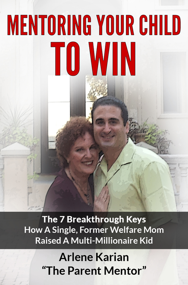 Mentoring Your Child To Win: The 7 Breakthrough Keys How A Single Former Welfare Mom Raised A ...