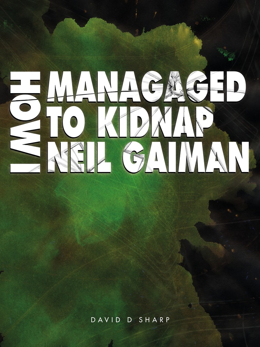 How I Managed To Kidnap Neil Gaiman by David D Sharp (Ebook) - Read ...