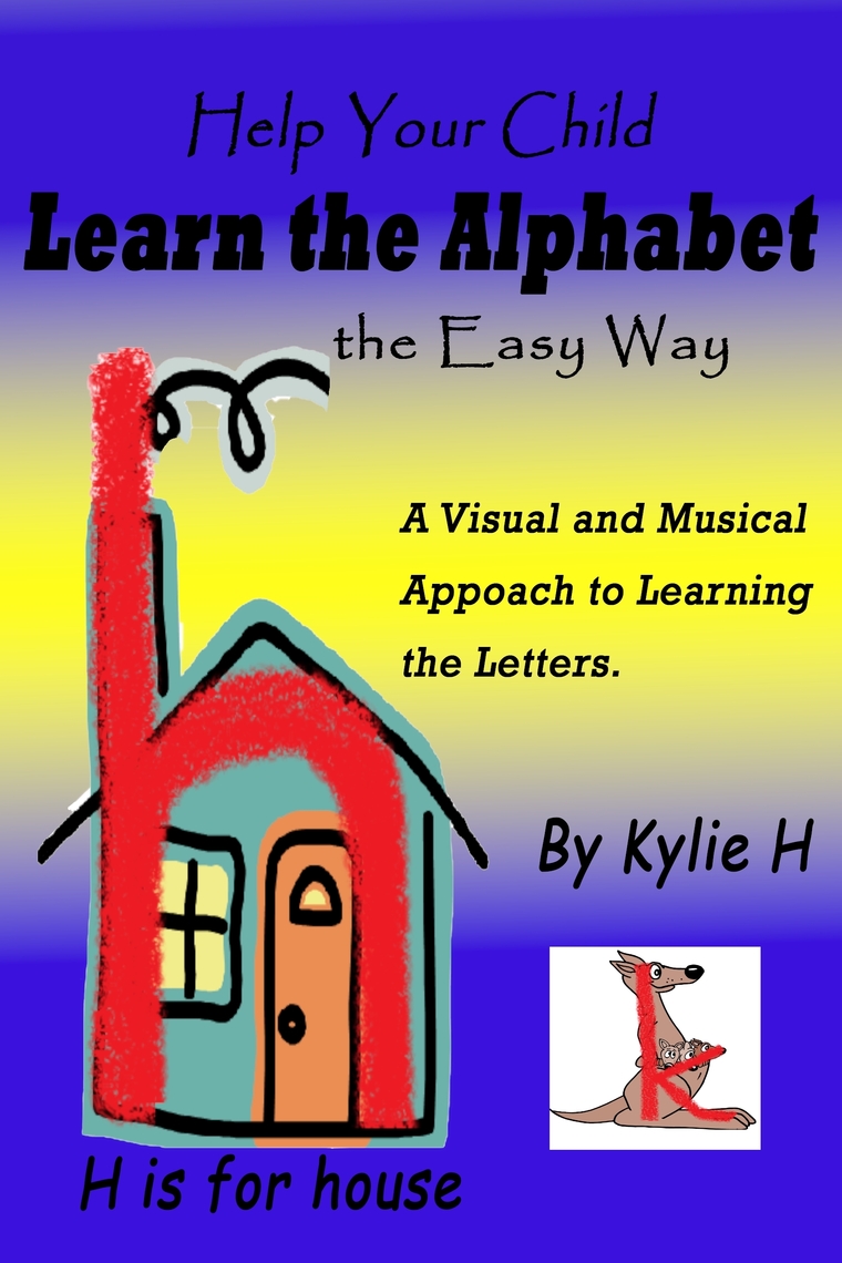 Help Your Child Learn the Alphabet the Easy Way: A Visual and Musical ...