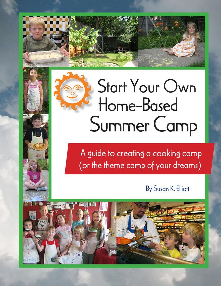 Start Your Own Home-Based Summer Camp: A guide to creating a cooking ...