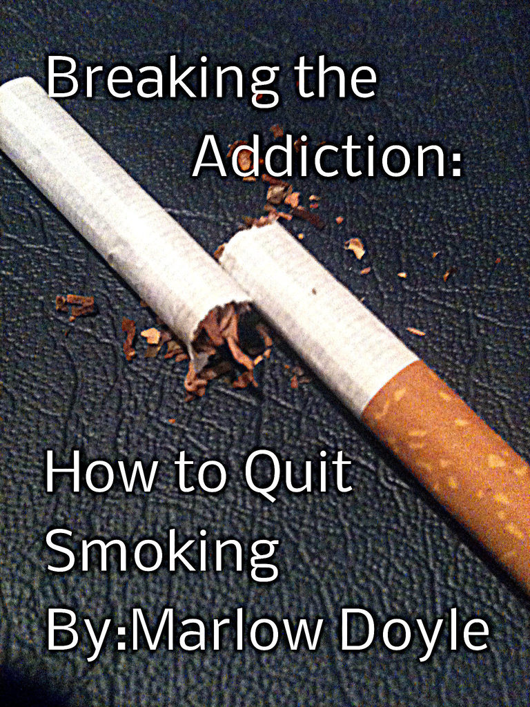 Breaking the Addiction: How to Quit Smoking by Marlow Doyle (Ebook ...