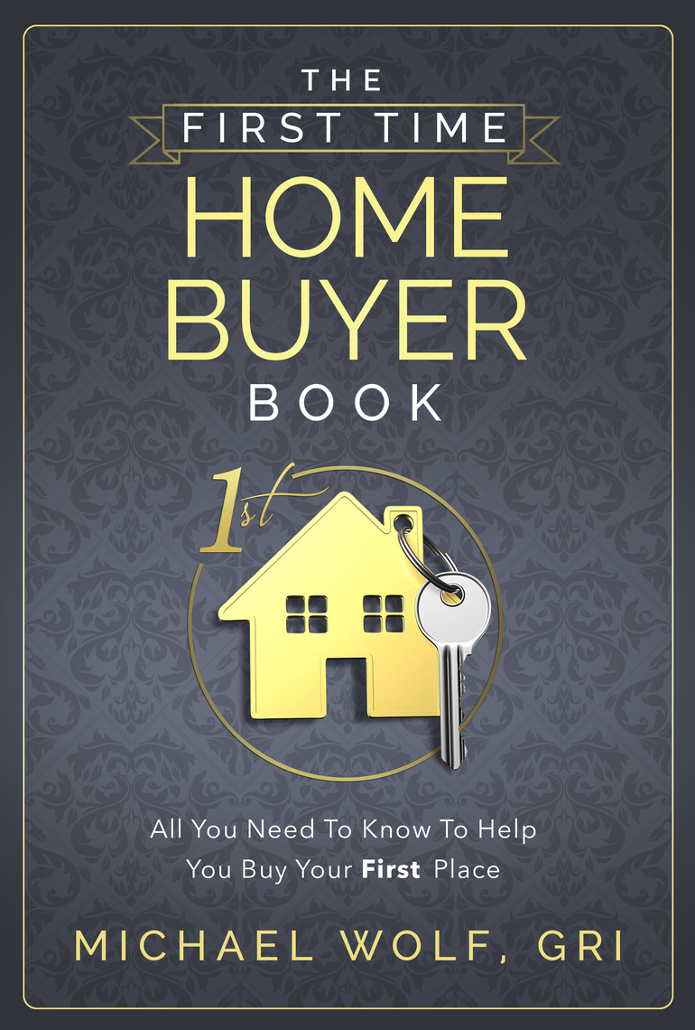 The First Time Homebuyer Book by Michael Wolf, GRI (Ebook) - Read free ...