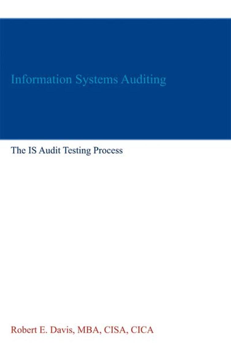 Information Systems Auditing: The IS Audit Testing Process by Robert E ...