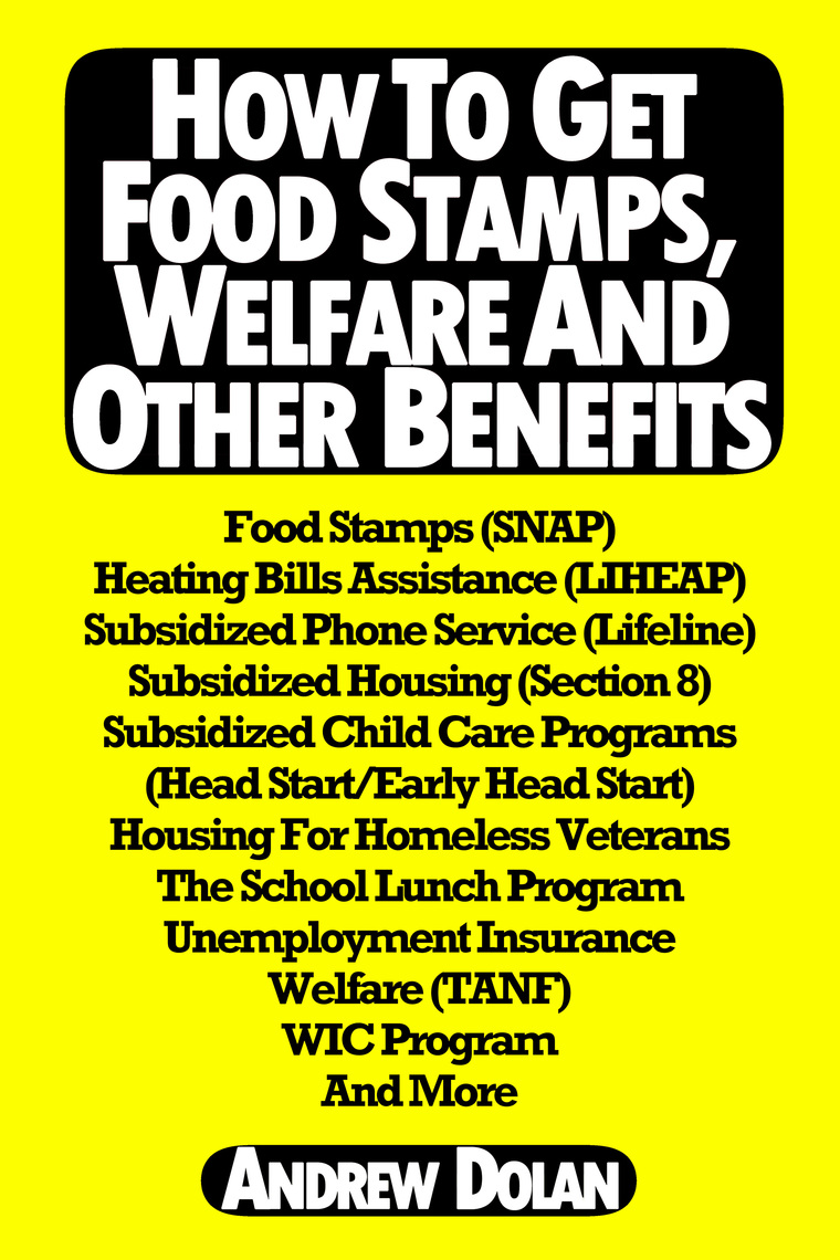 How To Get Food Stamps, Welfare And Other Benefits by Andrew Dolan ...