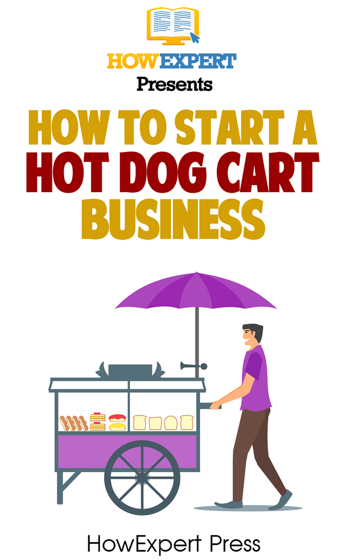 How To Start a Hot Dog Cart Business: Your Step-By-Step Guide To Hot ...