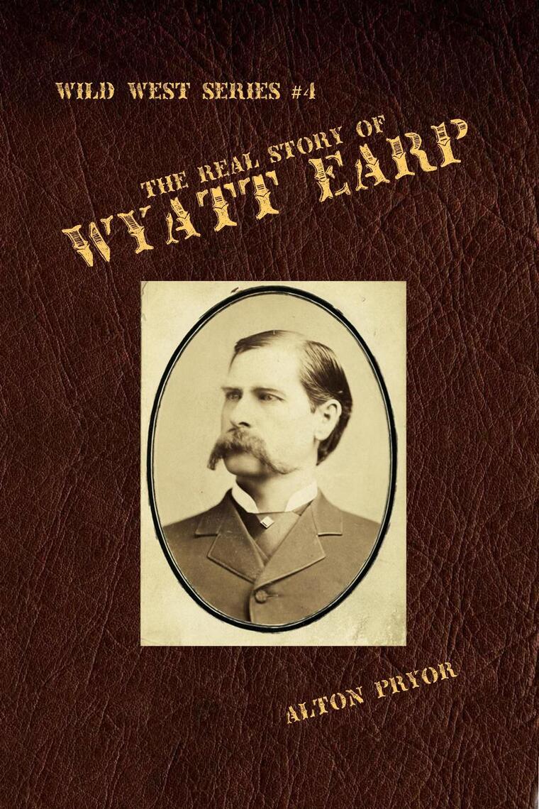The Real Story of Wyatt Earp by Alton Pryor - Ebook | Everand