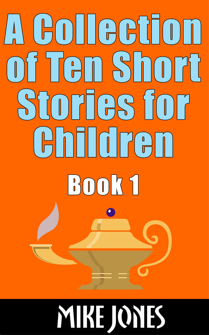 A Collection of Ten Short Stories for Children, Book 1 by Mike Jones ...