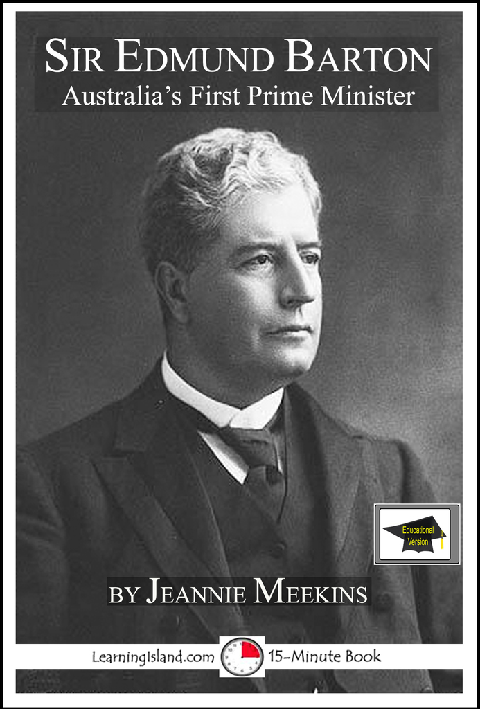 Sir Edmund Barton: Australia's First Prime Minister, Educational ...