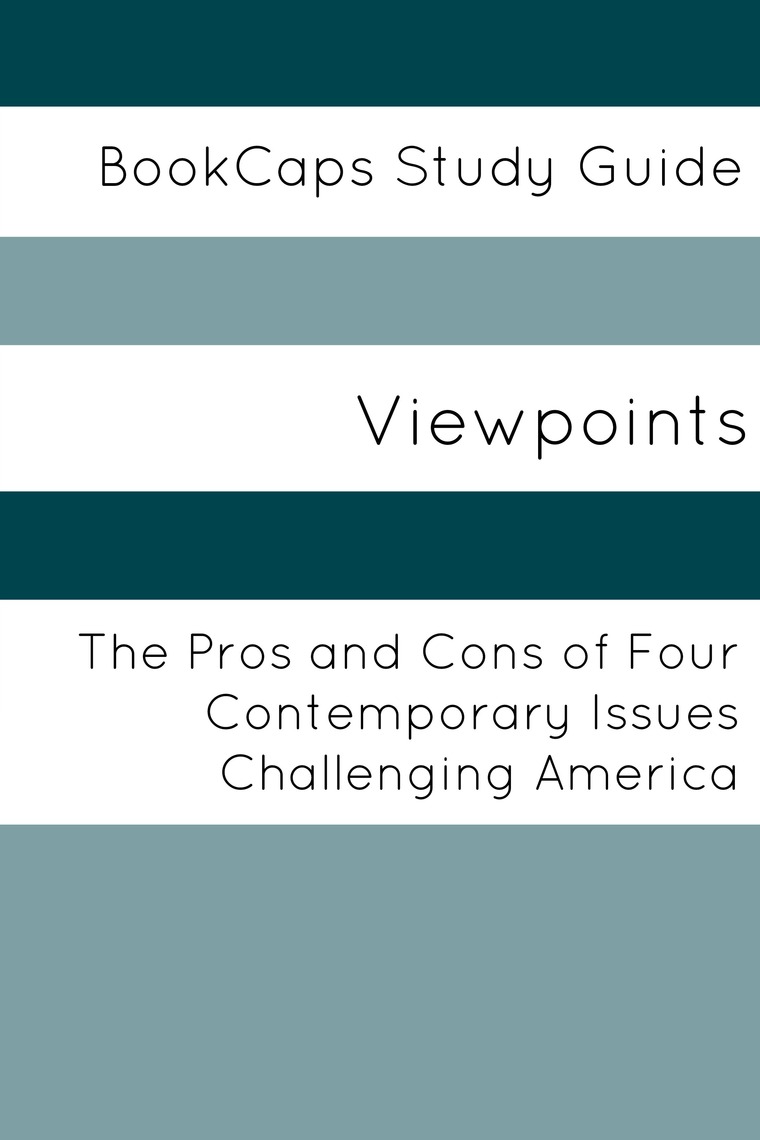 Viewpoints: The Pros and Cons of Four Contemporary Issues Challenging ...