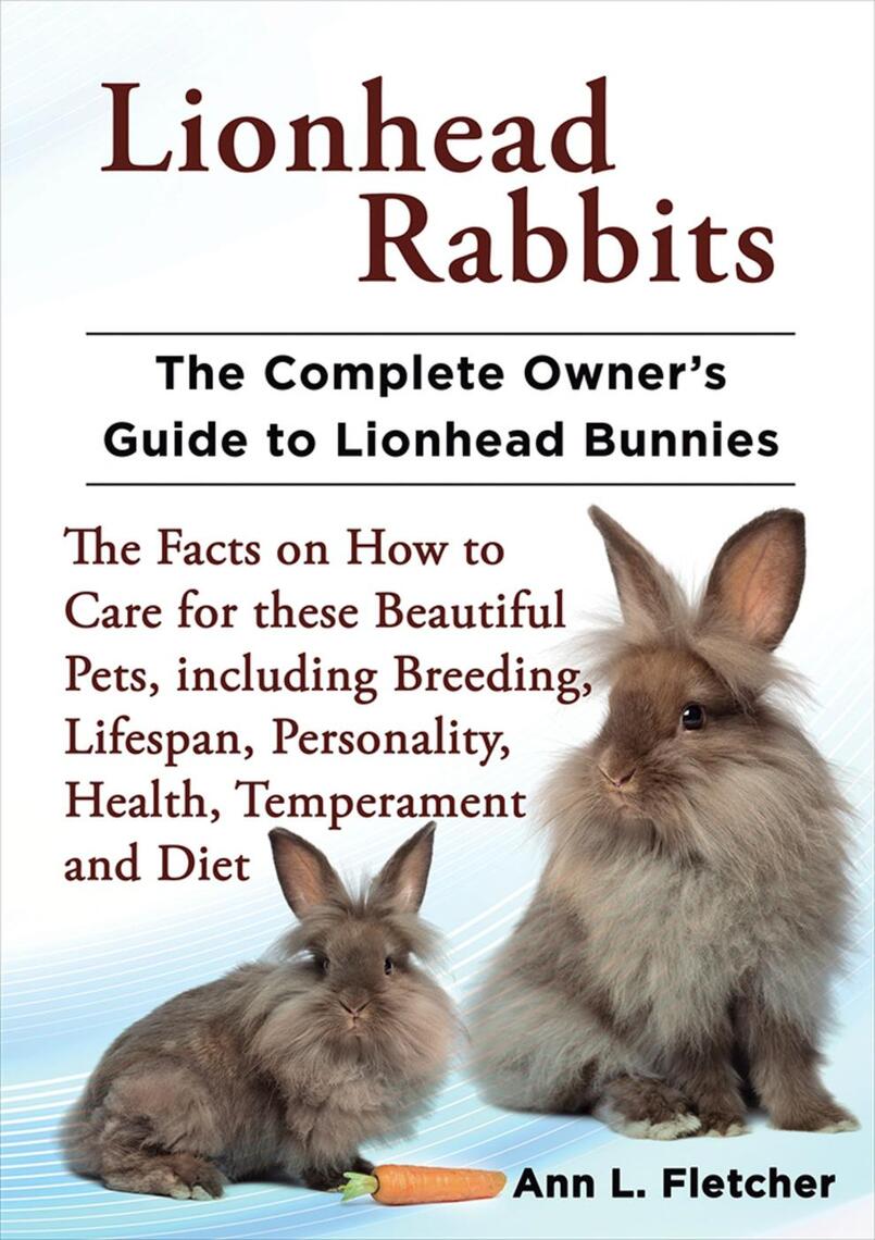 Lionhead Rabbits, The Complete Owner’s Guide to Lionhead Bunnies, The ...