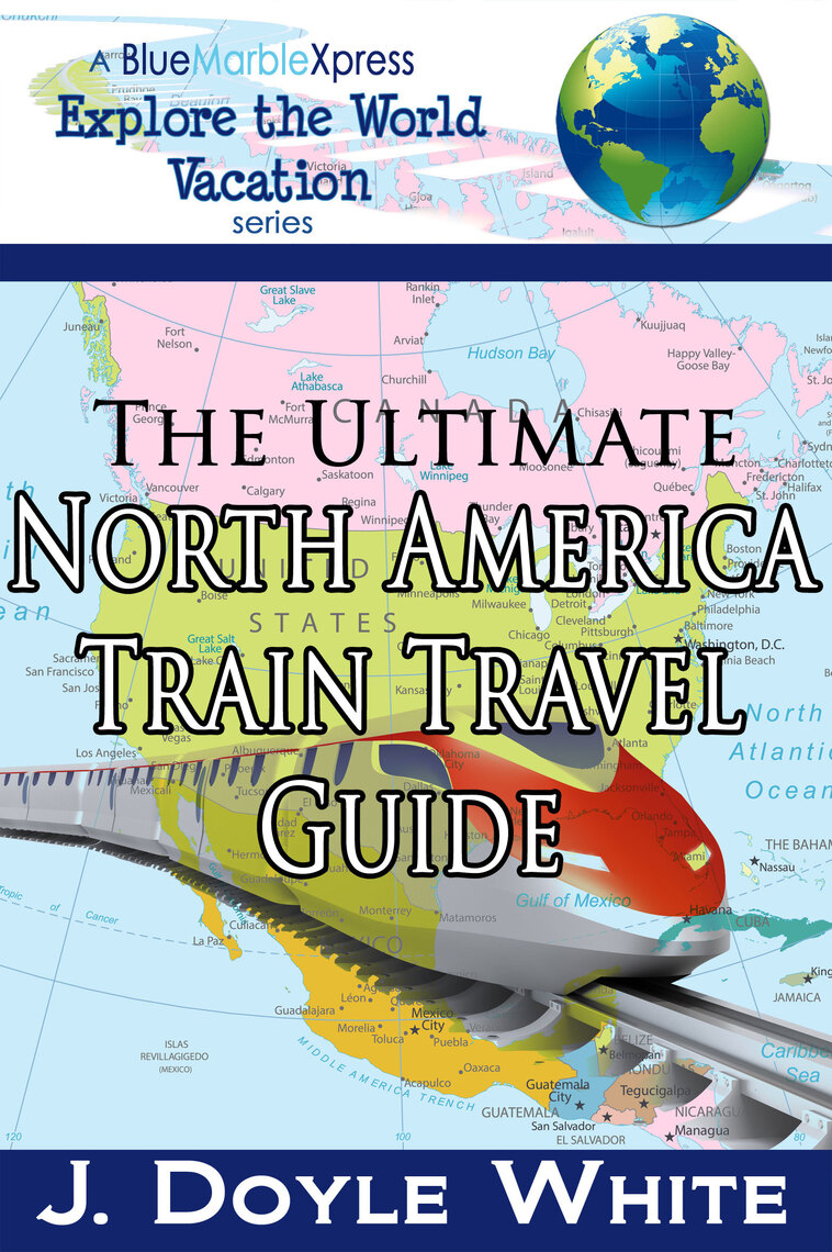 The Ultimate North America Train Travel Guide by J Doyle White - Ebook ...