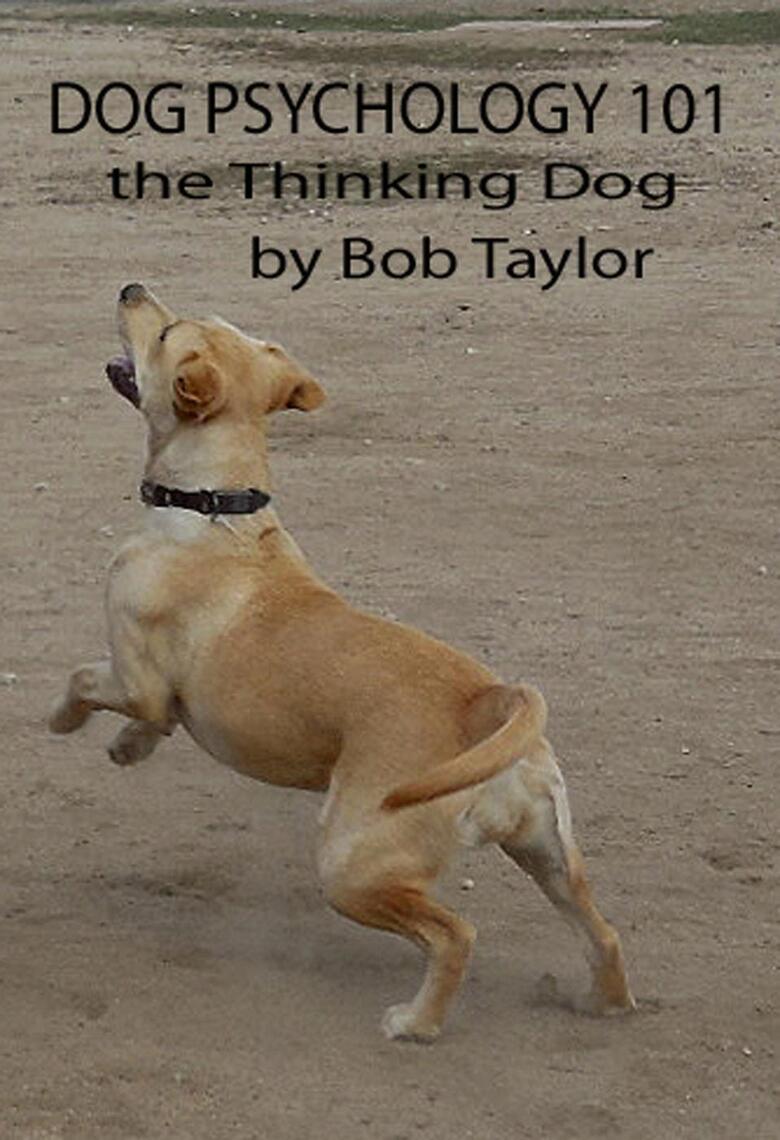 Dog Psychology 101: The Thinking Dog by Bob Taylor (Ebook) - Read free ...