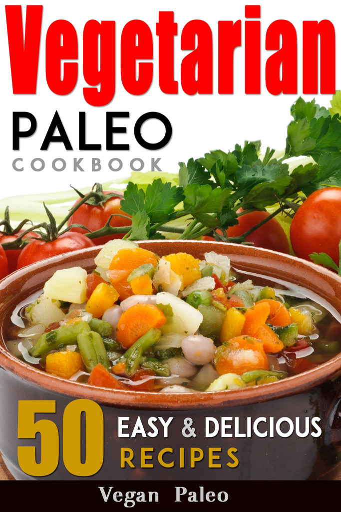 Read Vegetarian Paleo Cookbook 50 Easy And Delicious Recipes Volume 1