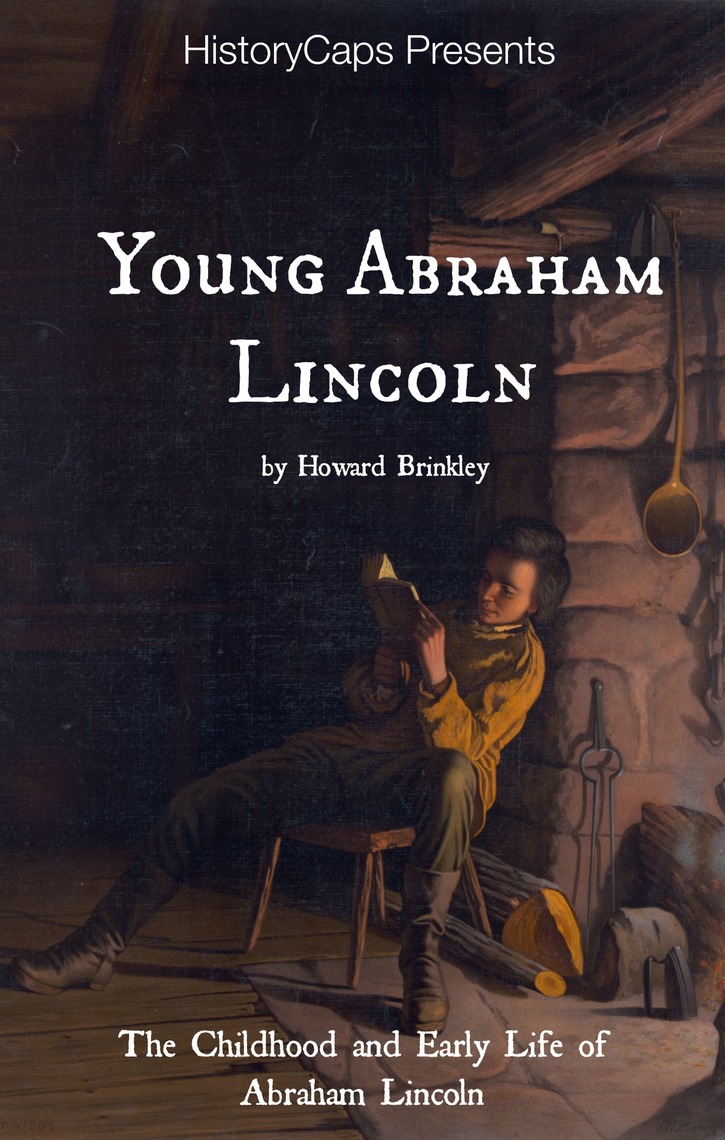 Young Abraham Lincoln: The Childhood and Early Life of Abraham Lincoln ...