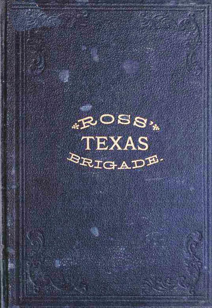 Ross' Texas Brigade: The Texas Rangers & Cavalry In The Civil War by ...
