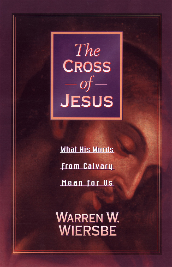 The Cross of Jesus by Warren W. Wiersbe (Ebook) - Read free for 30 days