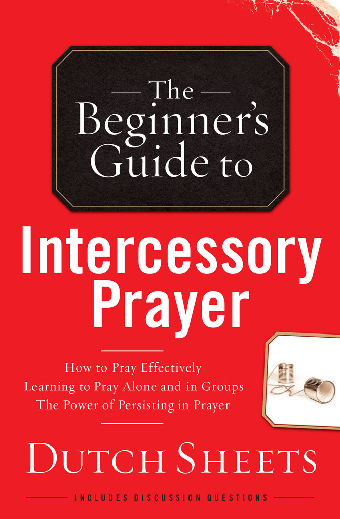 The Beginner's Guide to Intercessory Prayer by Dutch Sheets (Ebook ...