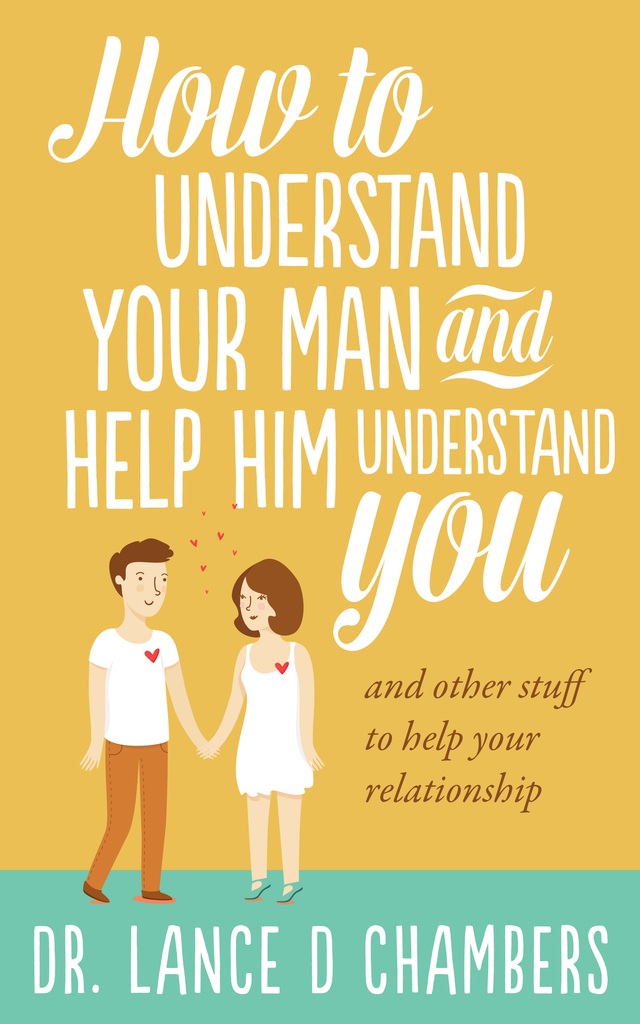 How To Understand Your Man and Help Him Understand You by Lance ...