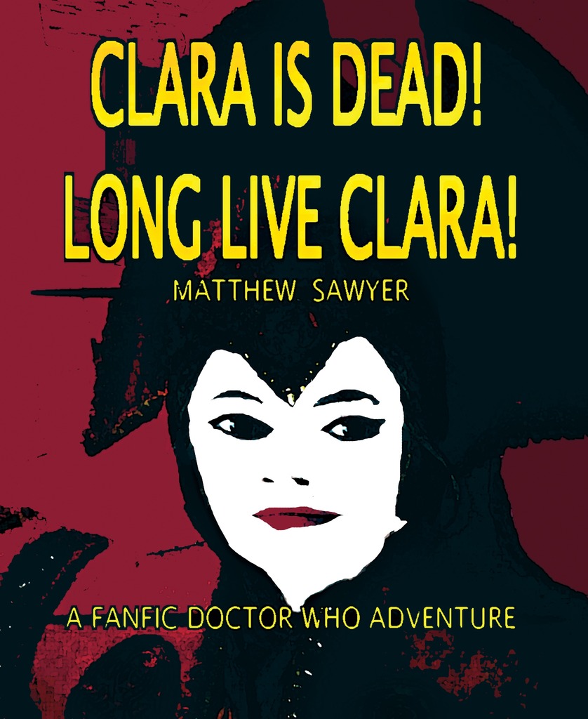 Clara is Dead! Long Live Clara!: A Fanfic Doctor Who Adventure by ...