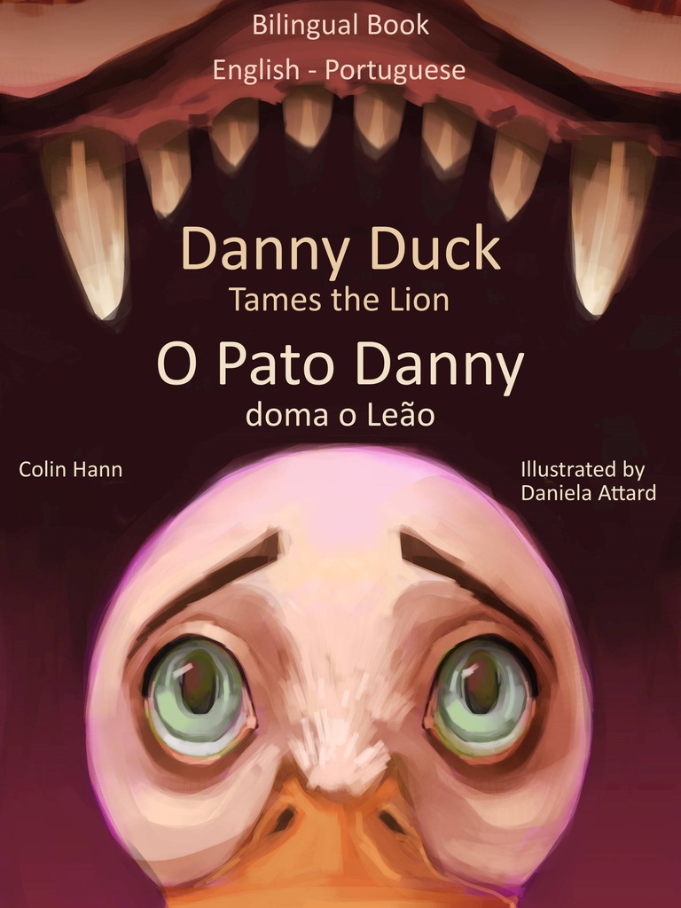 Danny Duck Tames the Lion: O Pato Danny Doma o Leão. Bilingual Book ...