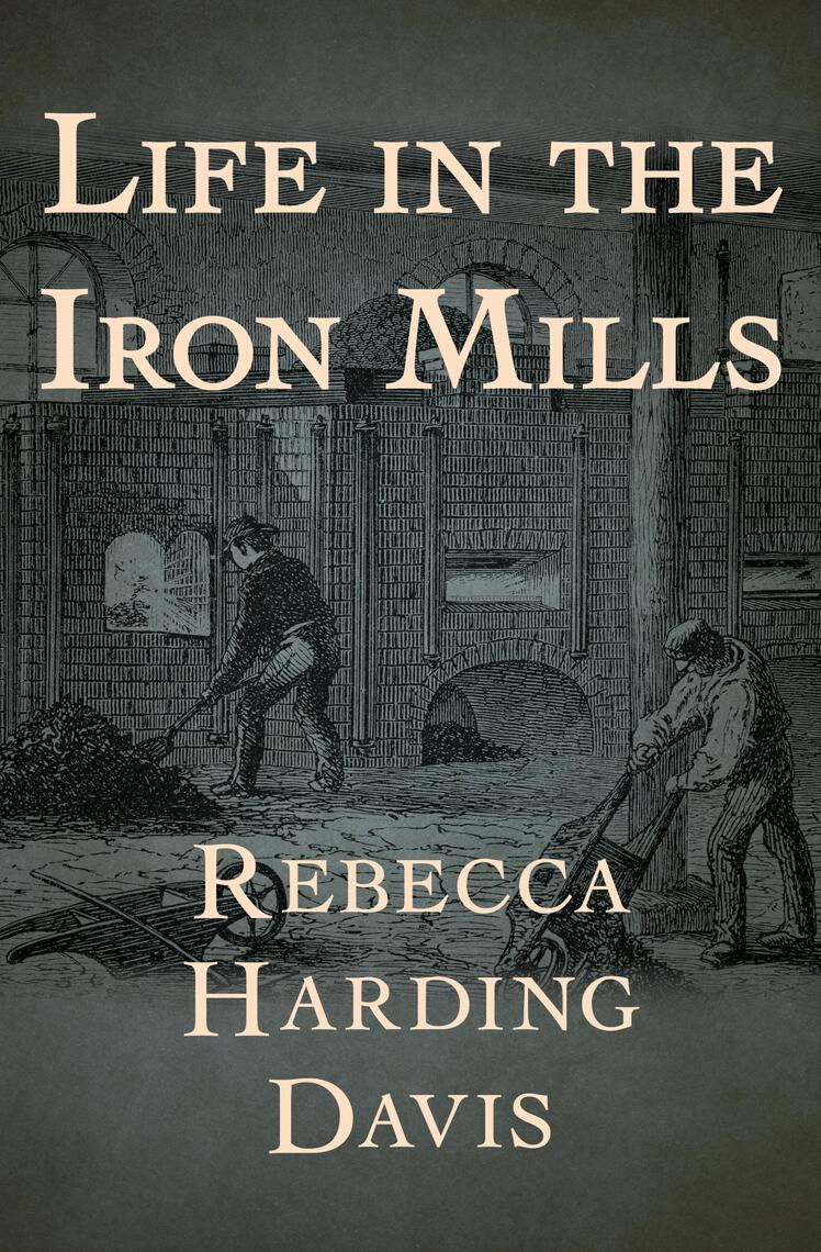 Life in the Iron Mills by Rebecca Harding Davis (Ebook) - Read free for ...