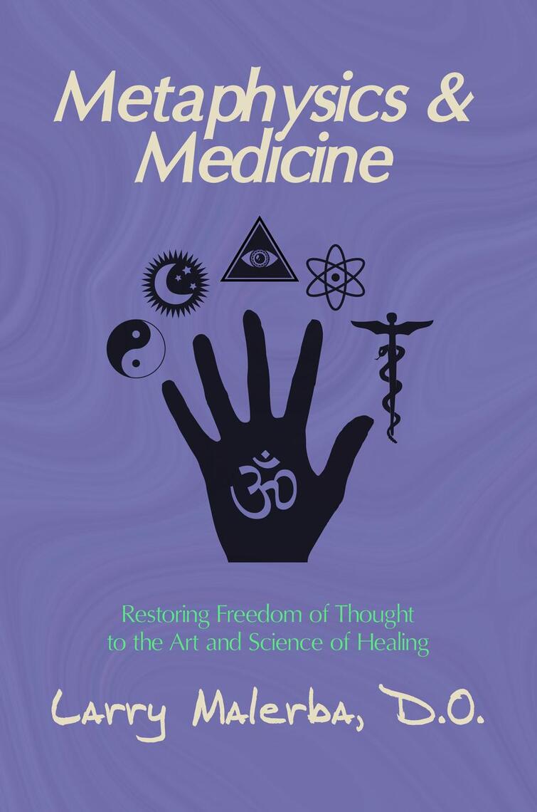 Metaphysics & Medicine: Restoring Freedom of Thought to the Art and ...