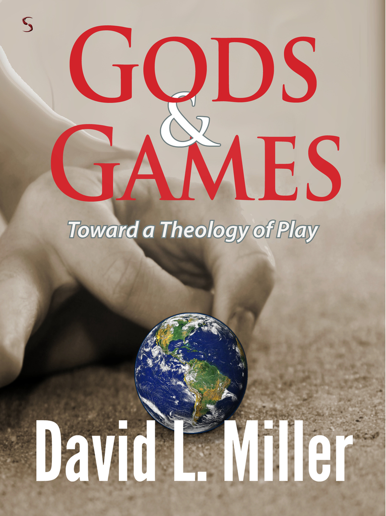 Gods & Games: Toward a Theology of Play by David l. Miller (Ebook ...