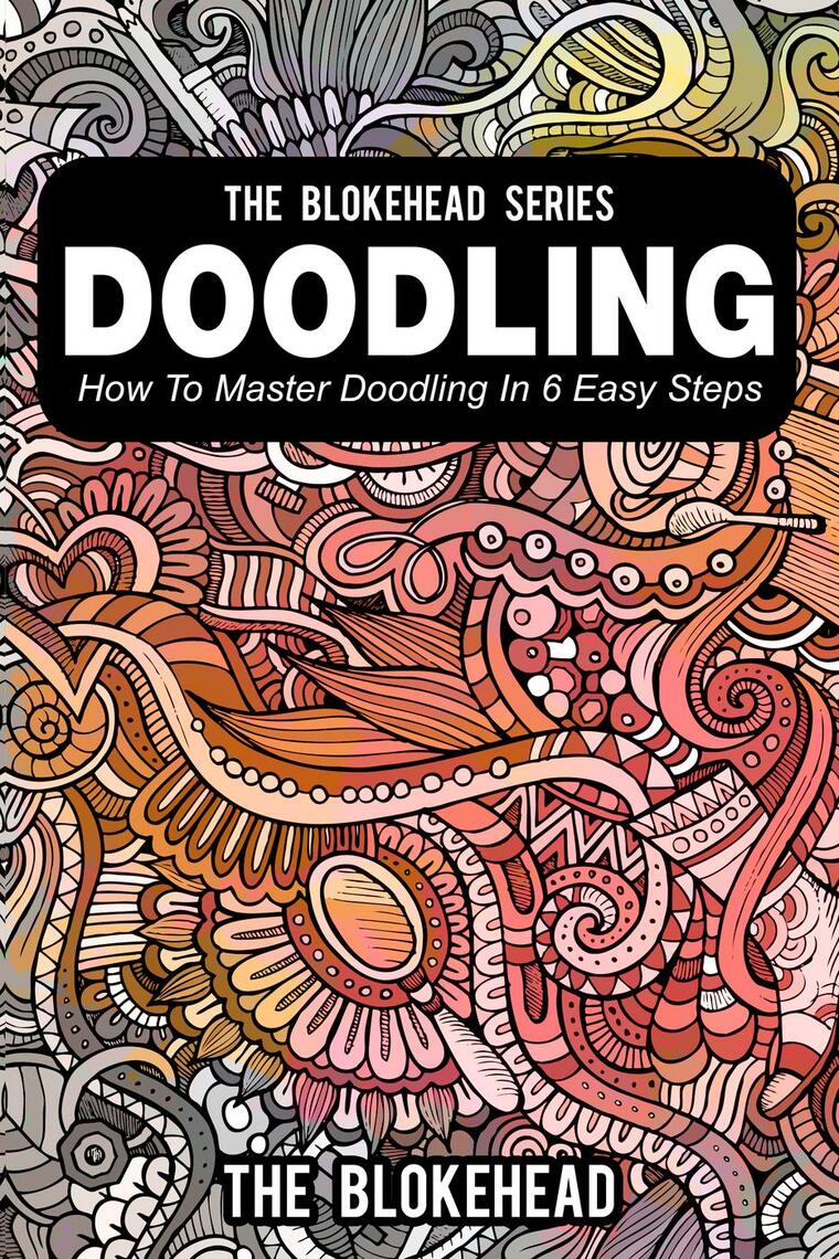 Doodling : How To Master Doodling In 6 Easy Steps by The Blokehead ...