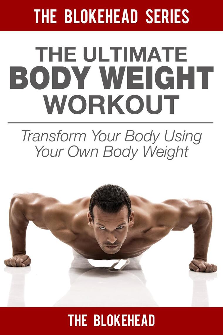 The Ultimate BodyWeight Workout: Transform Your Body Using Your Own ...