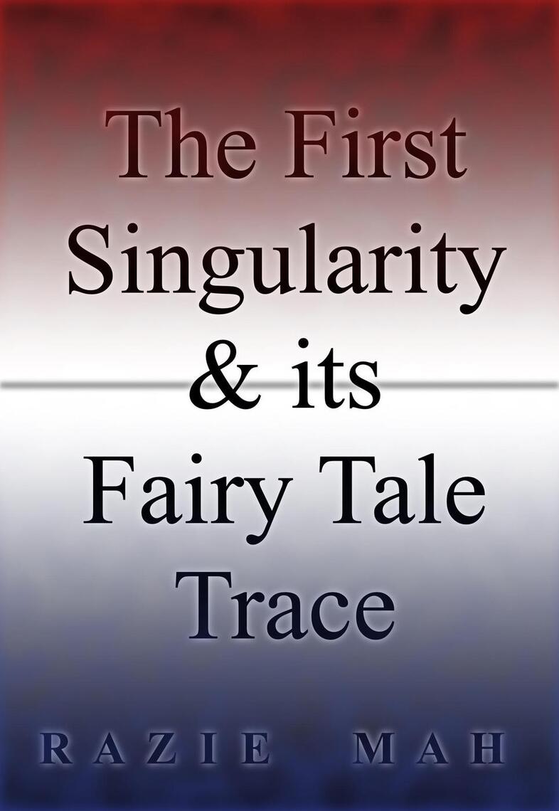 The First Singularity and Its Fairy Tale Trace by Razie Mah (Ebook ...