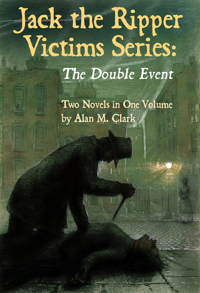 Jack the Ripper Victims Series: The Double Event by Alan M. Clark ...