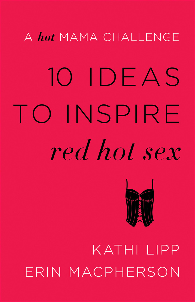 10 Ideas to Inspire Red Hot Sex by Kathi Lipp, Erin MacPherson (Ebook ...
