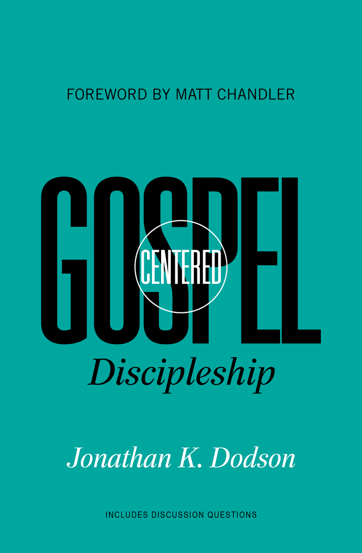 Gospel-Centered Discipleship by Jonathan K. Dodson, Matt Chandler ...