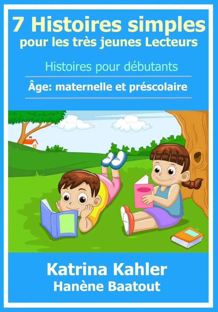 7 Histoires simples pour les très jeunes Lecteurs de Katrina Kahler ...
