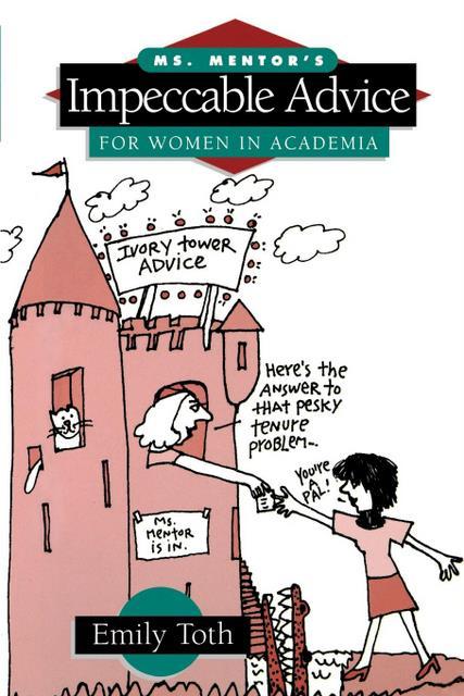 Ms. Mentor's Impeccable Advice for Women in Academia by Emily Toth ...