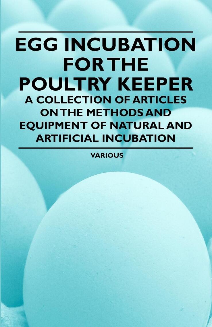 Egg Incubation for the Poultry Keeper - A Collection of Articles on the ...