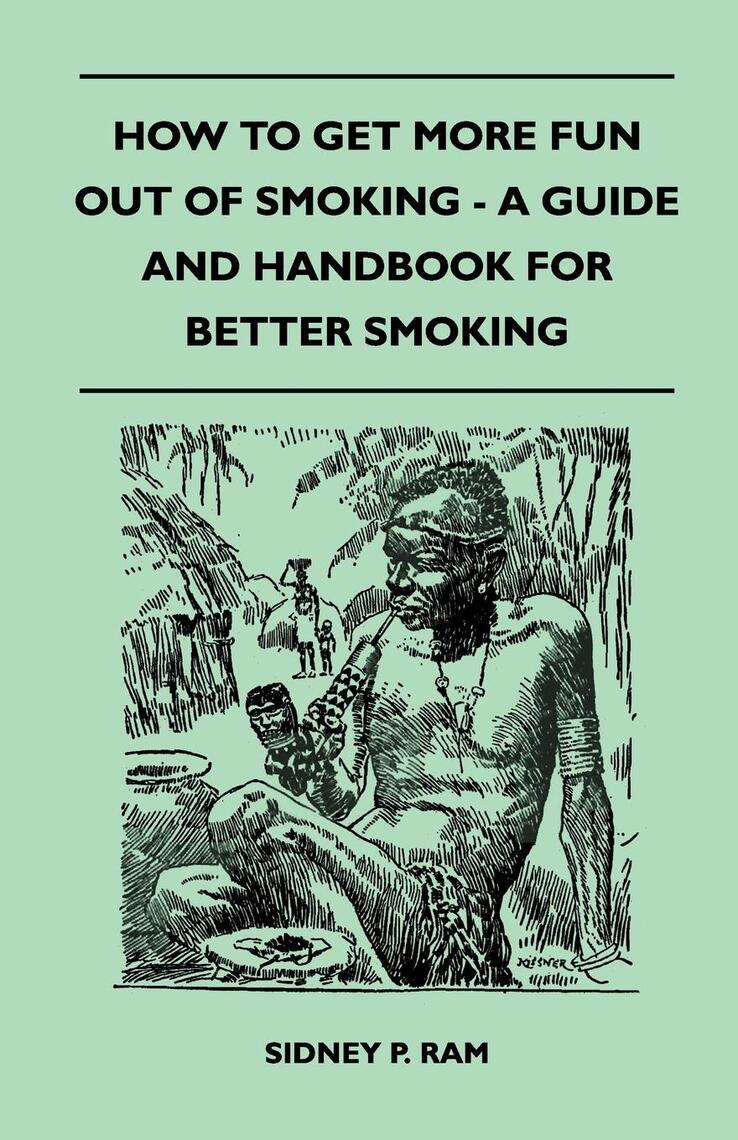 How to Get More Fun Out of Smoking - A Guide and Handbook for Better ...