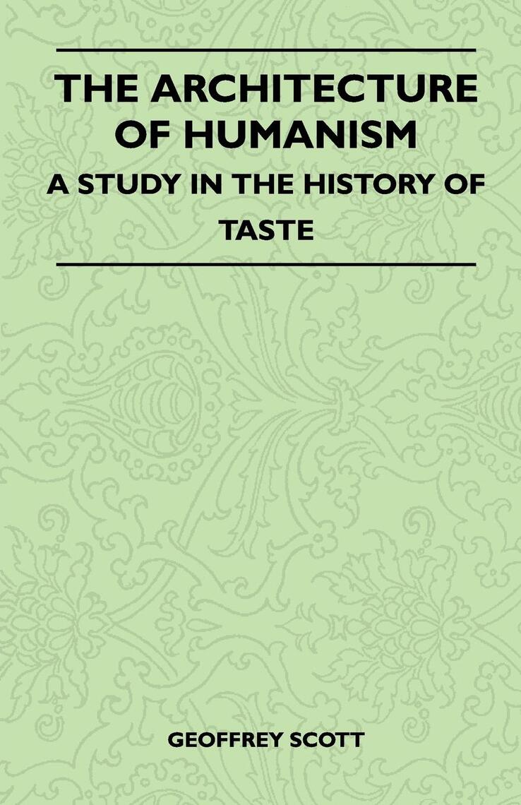 The Architecture of Humanism - A Study in the History of Taste by ...